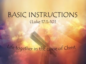Basic Instructions Luke 17:1-10 - The Rephidim Project